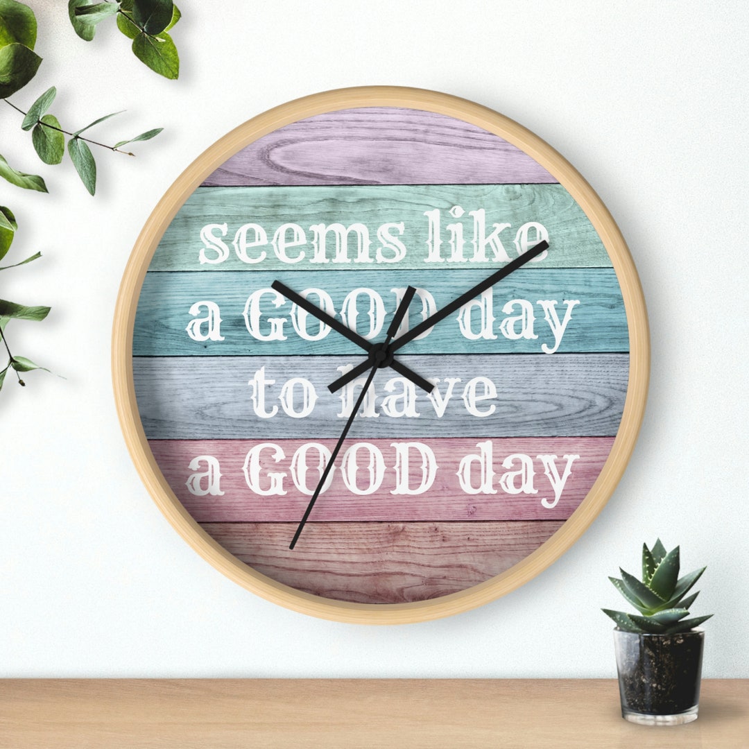 Motivational Wall Clock, Seems Like a Good Day to Have a Good Day - Etsy