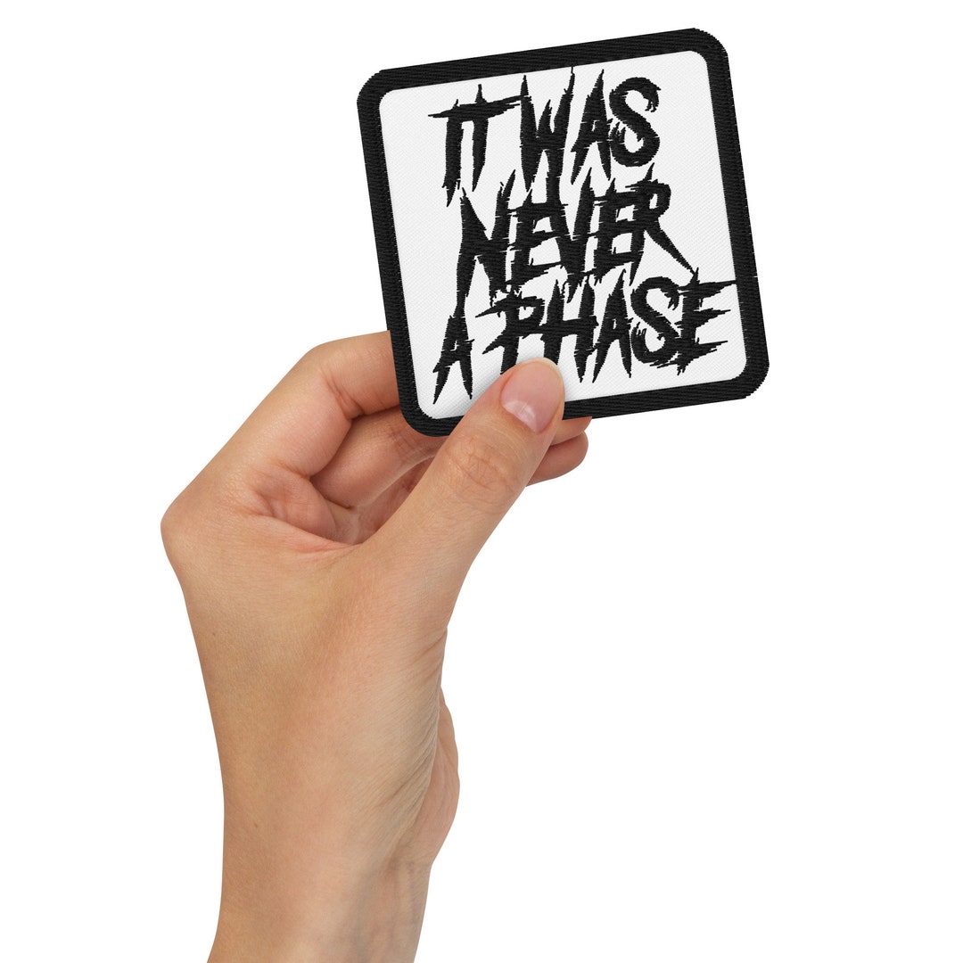 It Was Never A Phase Embroidered Patches, Emo Patch - Etsy