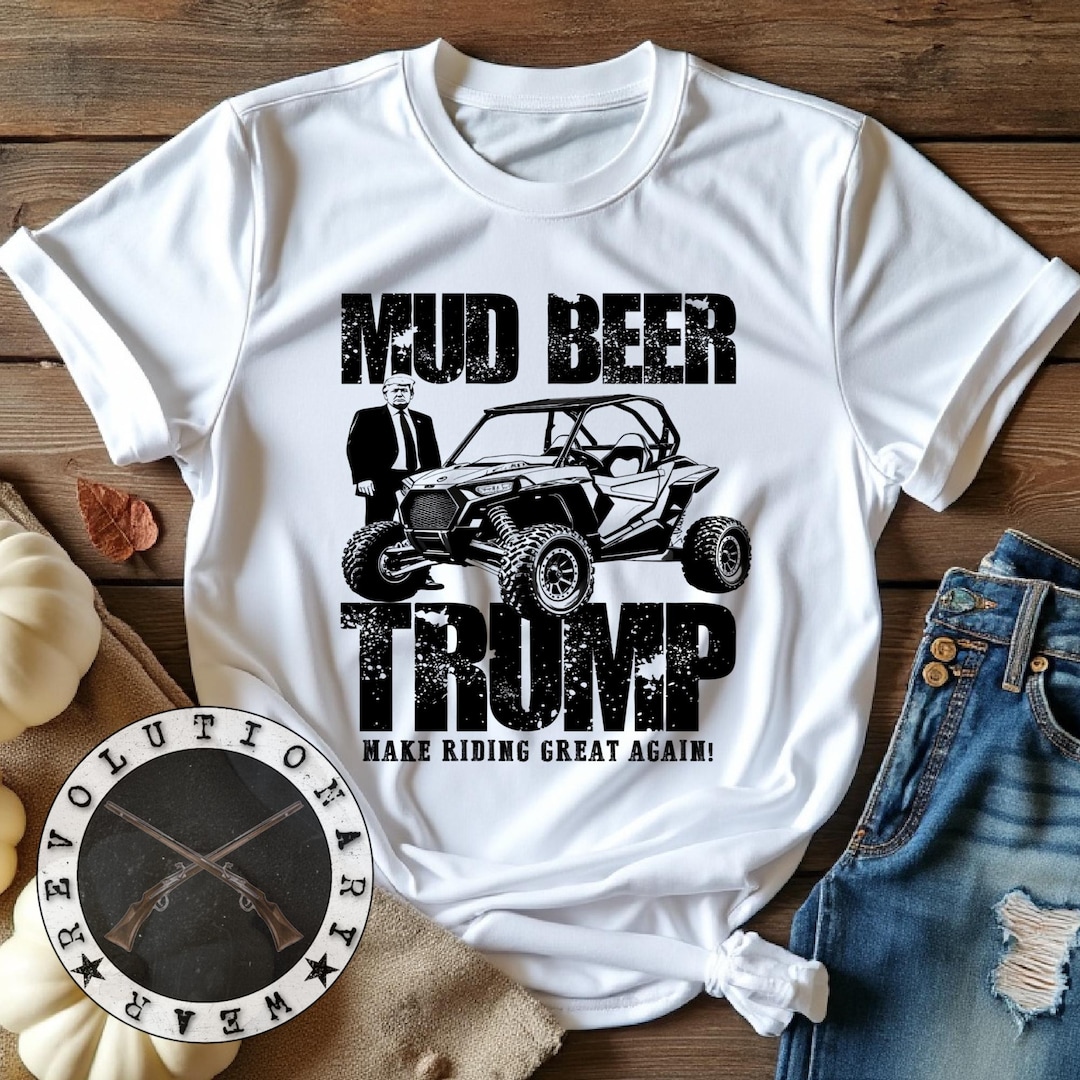 Trump RZR Side X Side T Shirt Mud Beer Trump Funny Polaris RZR Riding T ...
