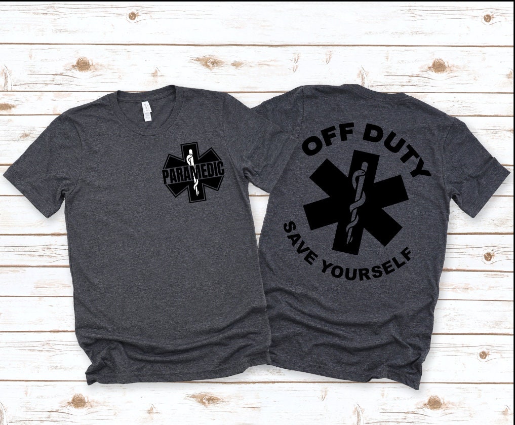 Off Duty, Save Yourself EMT Medic Paramedic Healthcare Nurse T-shirt - Etsy