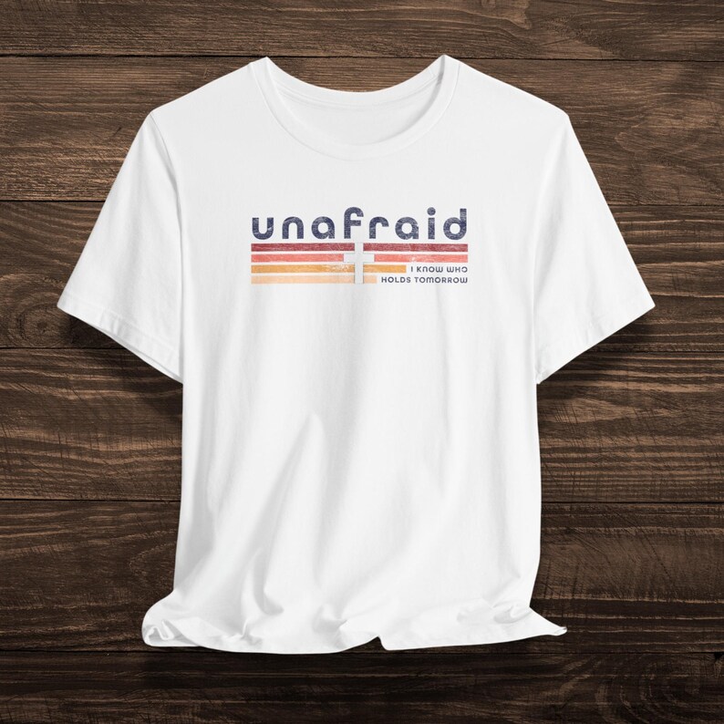 Unafraid I Know Who Holds Tomorrow Inspirational Statement Unisex Tee ...