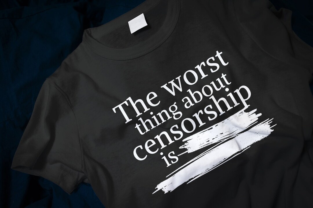 The Worst Thing About Censorship is Classic T-shirt - Etsy