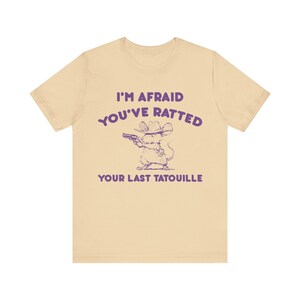 You've Ratted Your Last Tatouille Shirt, I'm Afraid You've Ratted ...