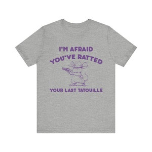 You've Ratted Your Last Tatouille Shirt, I'm Afraid You've Ratted ...