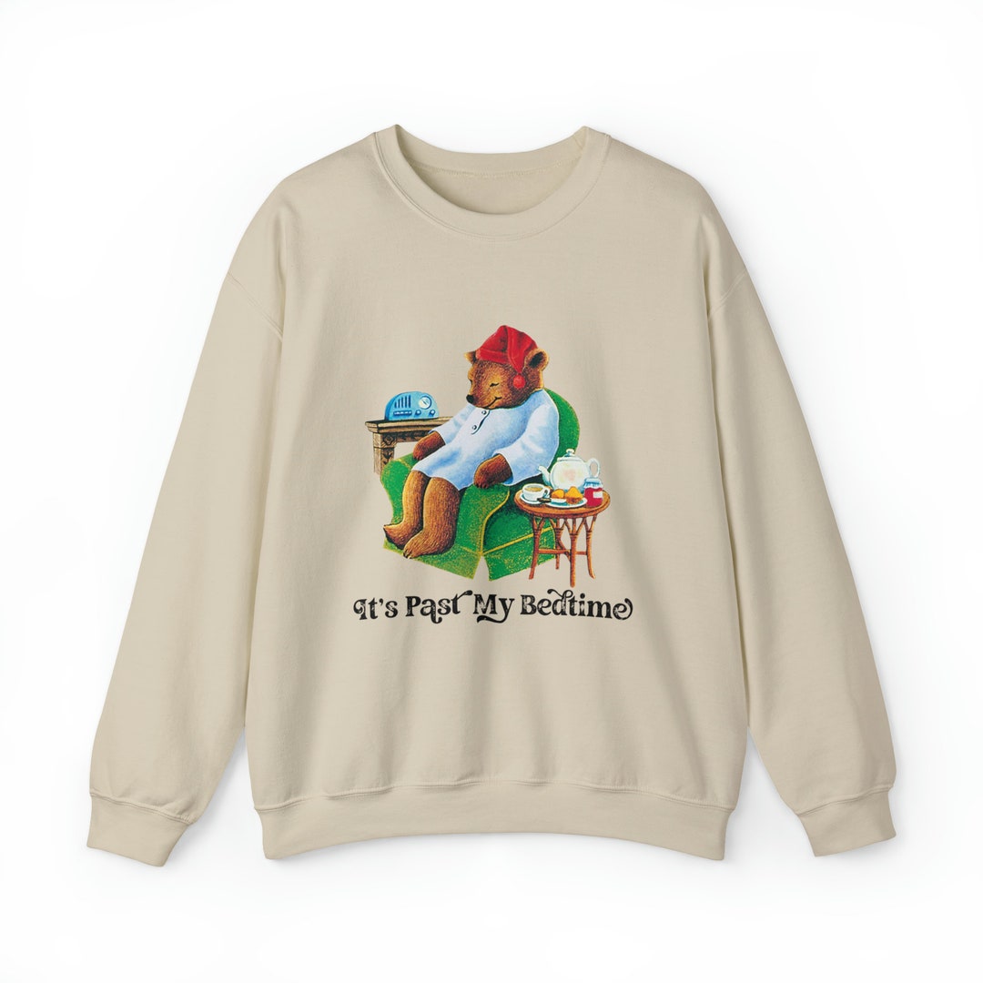 It's Past My Bedtime Sweatshirt, Tea BEAR Shirt - It's Past My Bedtime ...