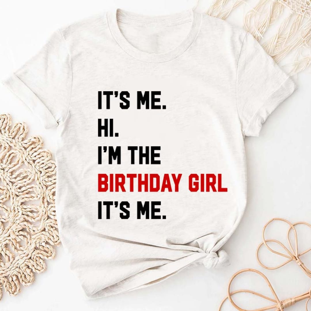 Birthday Girl Version Shirt, Its Me Hi I'm the Birthday Girl Its Me Shirt, Funny Birthday Party ...