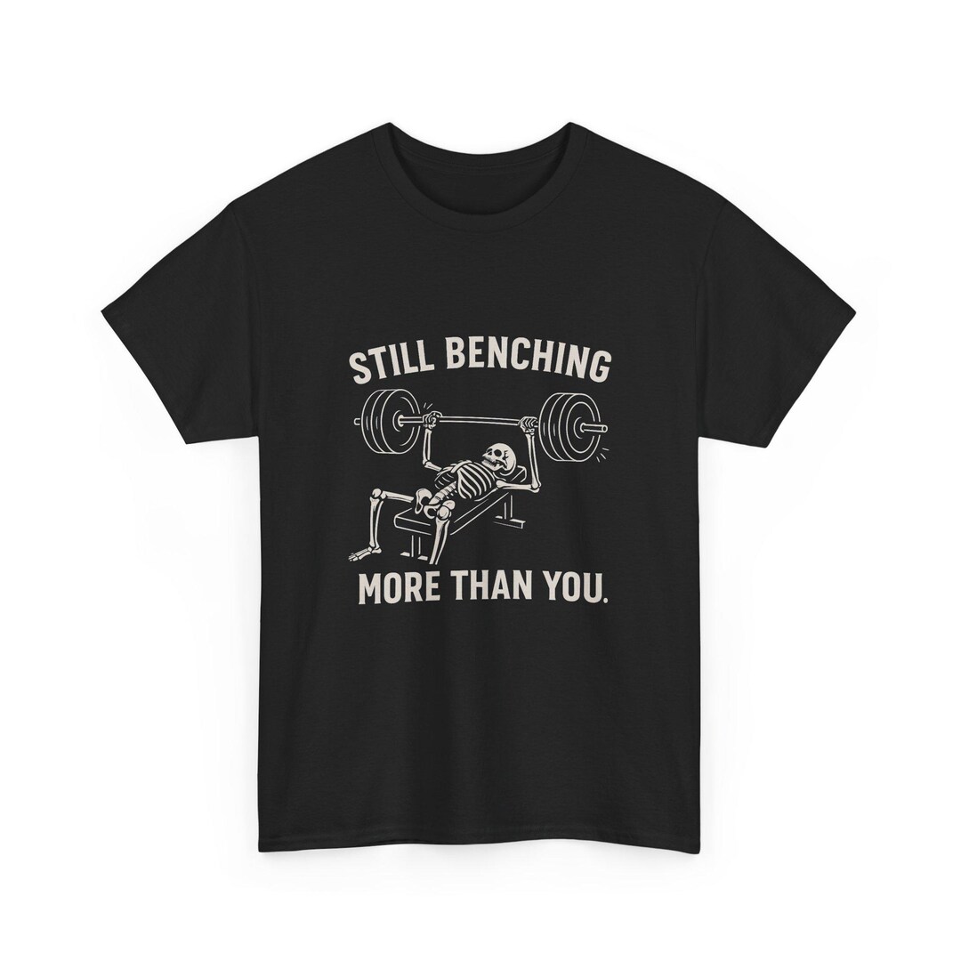 Still Benching More Than You Skeleton Bench Press Tee | Gym Goth ...