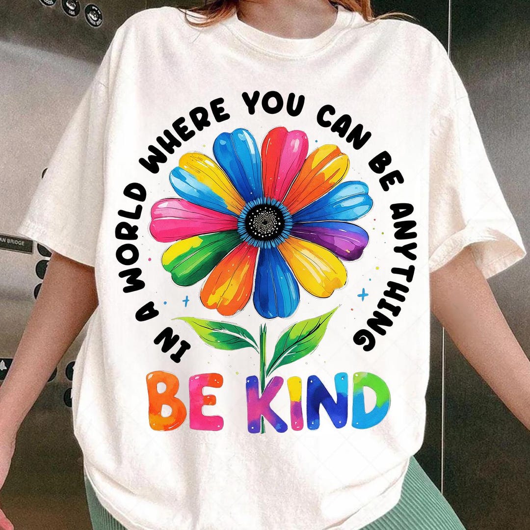 Be Kind in A World Where You Can Be Anything, Be Kind Pride Png ...