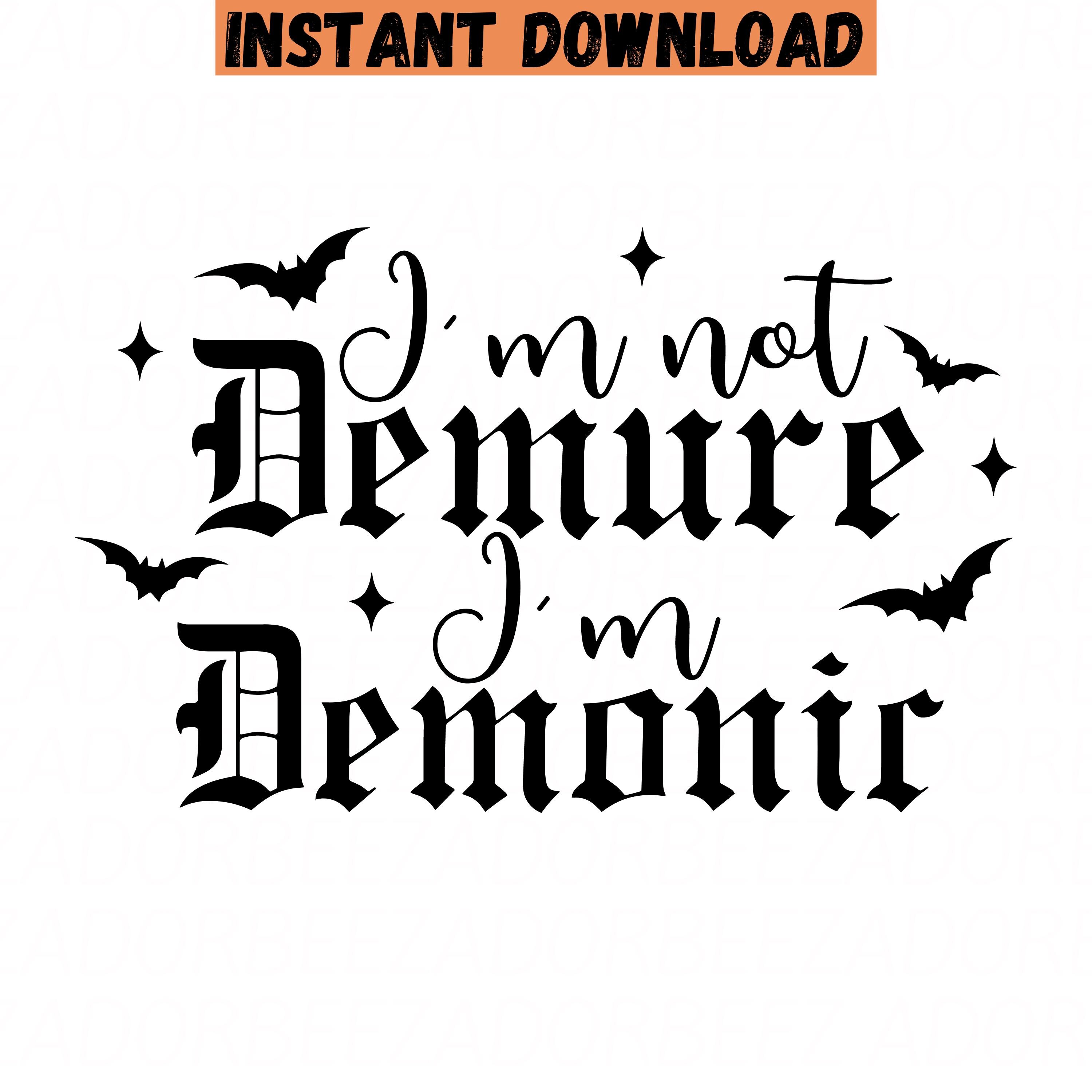 I'm Not Demure I'm Demonic Svg Png, Demure Svg, Demonic Png, Dark ...