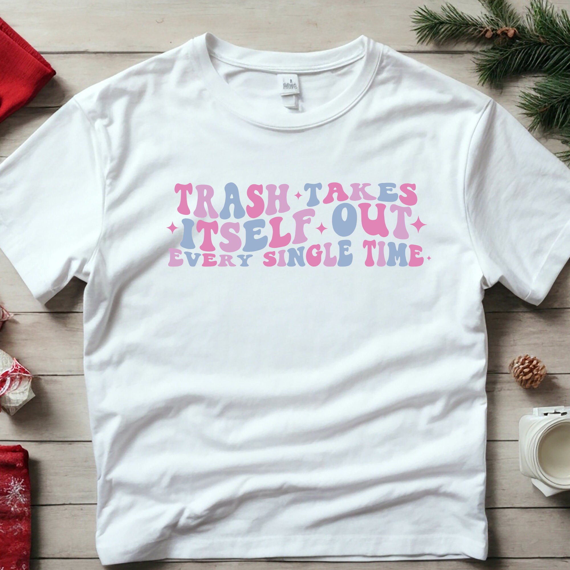 Trash Takes Itself Out Every Single Time Svg Png, Clipart Svg Png, Funny Trendy Tshirt Design ...
