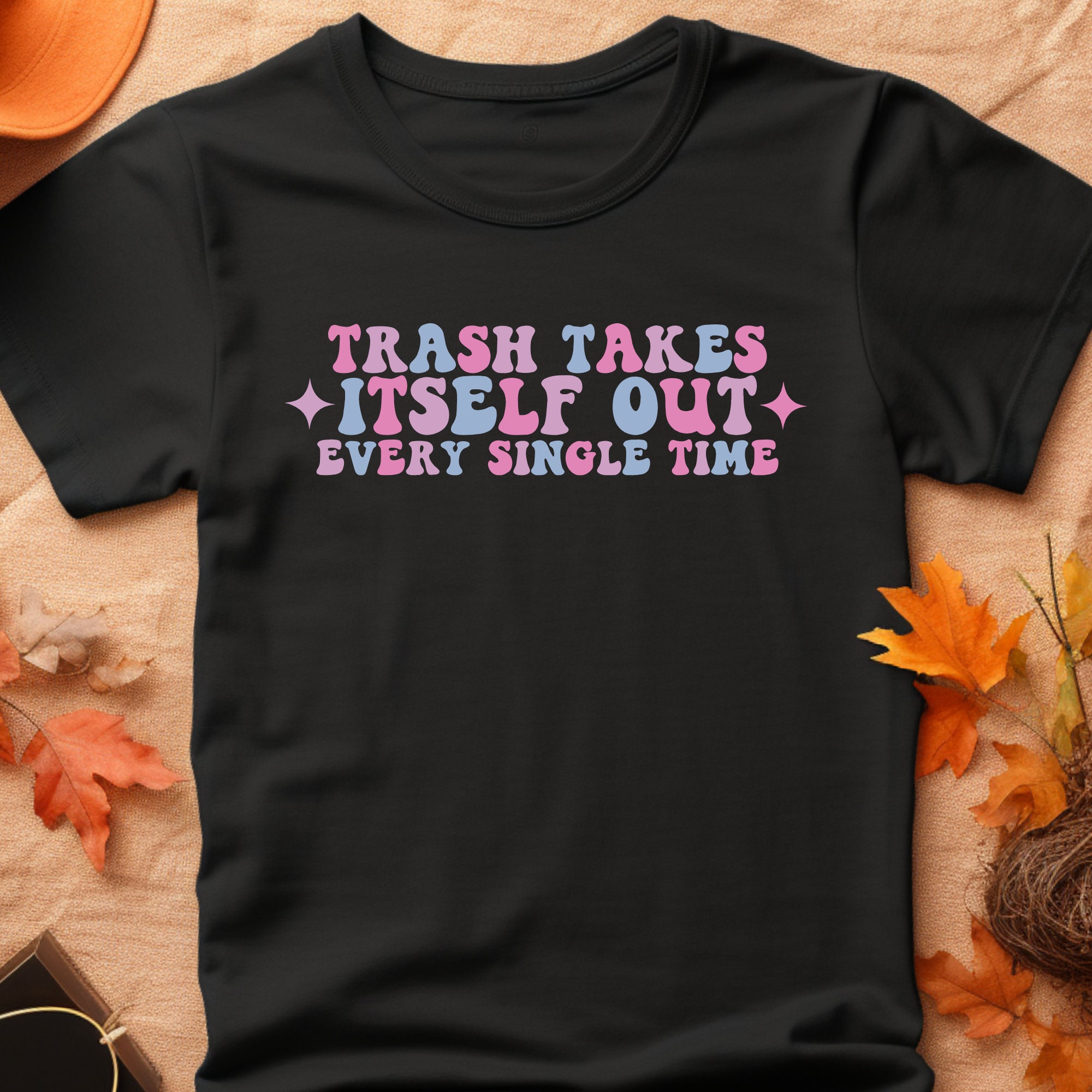Trash Takes Itself Out Every Single Time Svg Png, Clipart Svg Png, Funny Trendy Tshirt Design ...