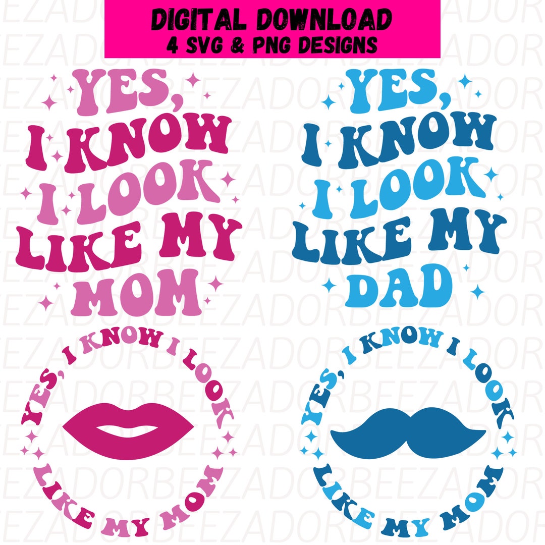 Yes, I Know I Look Like My Mom Svg Png, Yes, I Know I Look Like My Dad ...