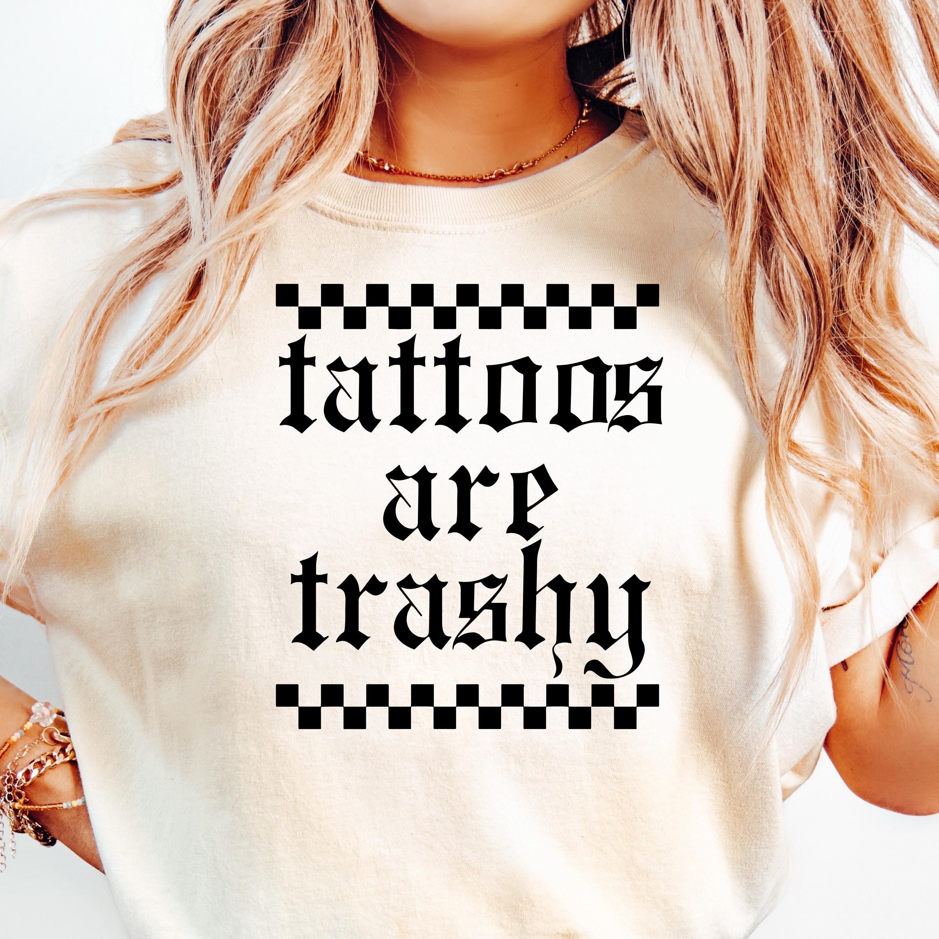 Tattoos Are Trashy Png, Tattoos Svg, Sarcastic Tattoo Png, Inked Png ...