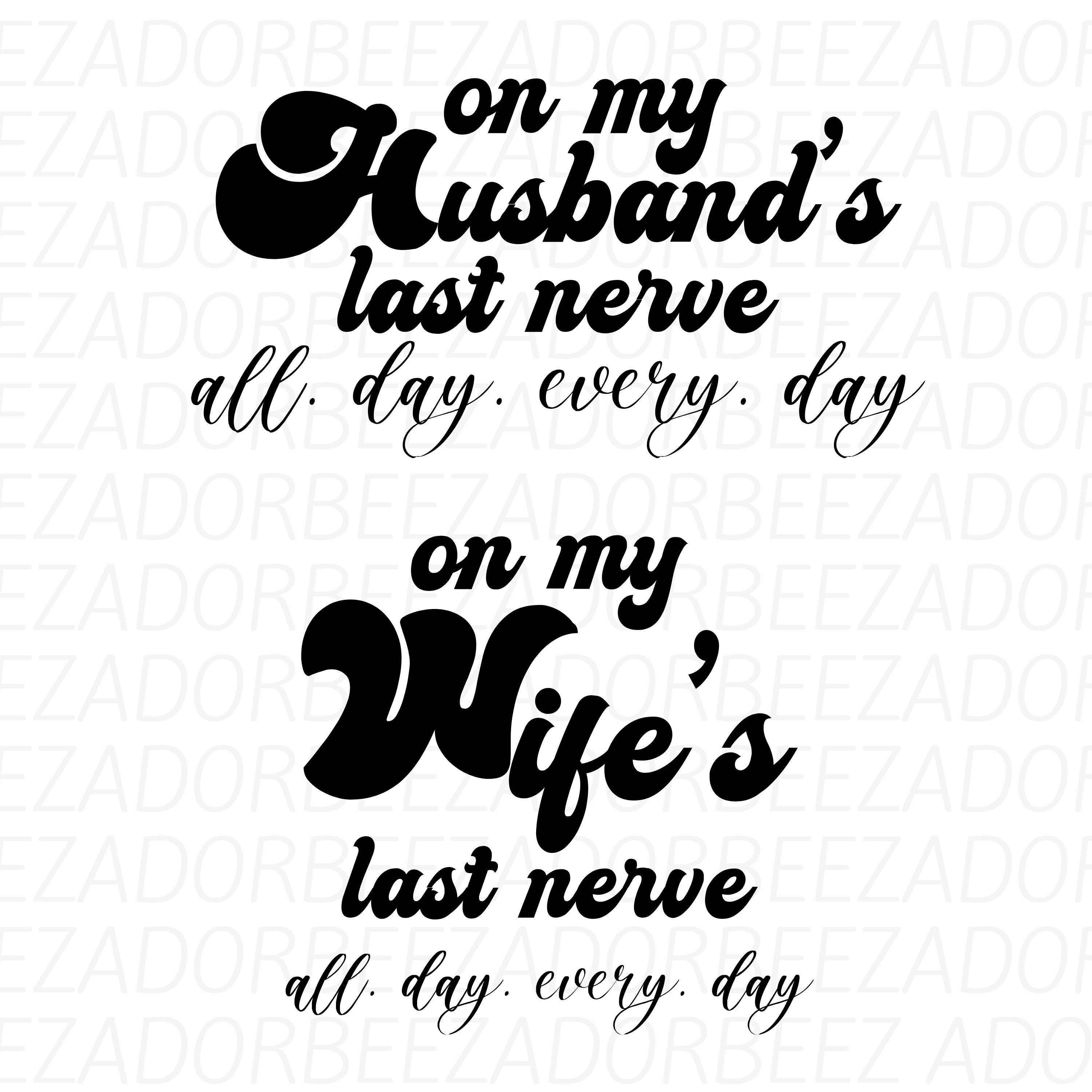 On My Husbands Last Nerve Svg-png, on My Wifes Last Nerve Png, Last ...