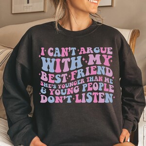 I Can't Argue With My Best Friend She's Younger Than Me & Young People ...
