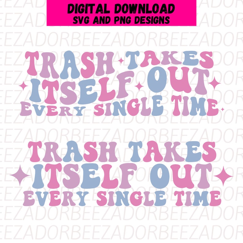 Trash Takes Itself Out Every Single Time Svg Png, Clipart Svg Png, Funny Trendy Tshirt Design ...
