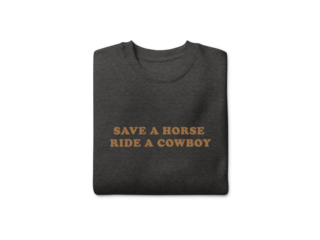 Save a Horse Ride a Cowboy Jumper Funny Cowgirl Sweatshirt Coastal ...