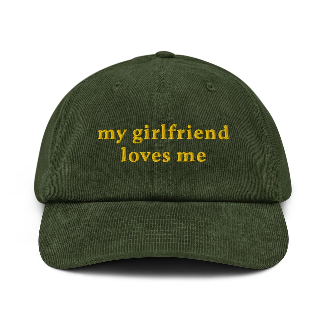 My Girlfriend Loves Me Embroidered Corduroy Hat – Funny Boyfriend Cap ...