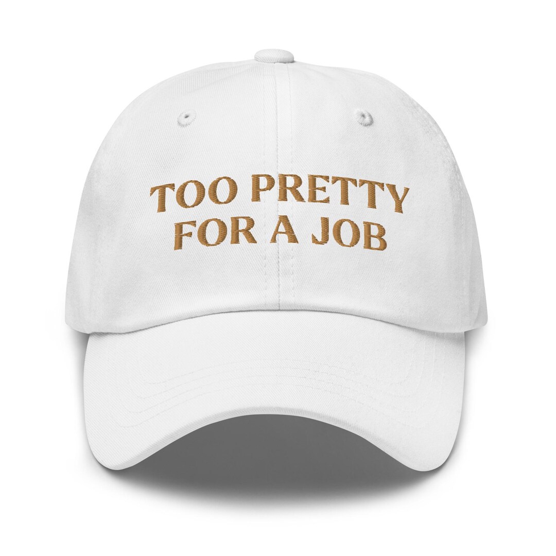 Too Pretty for A Job Embroidered Hat, Funny Sarcastic Y2K Cap - Etsy