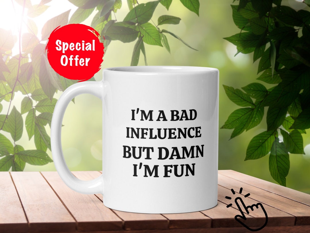 Mugs, Custom Gifts, I'm a Bad Influence, but Damn I'm Fun Mug, Coffee ...