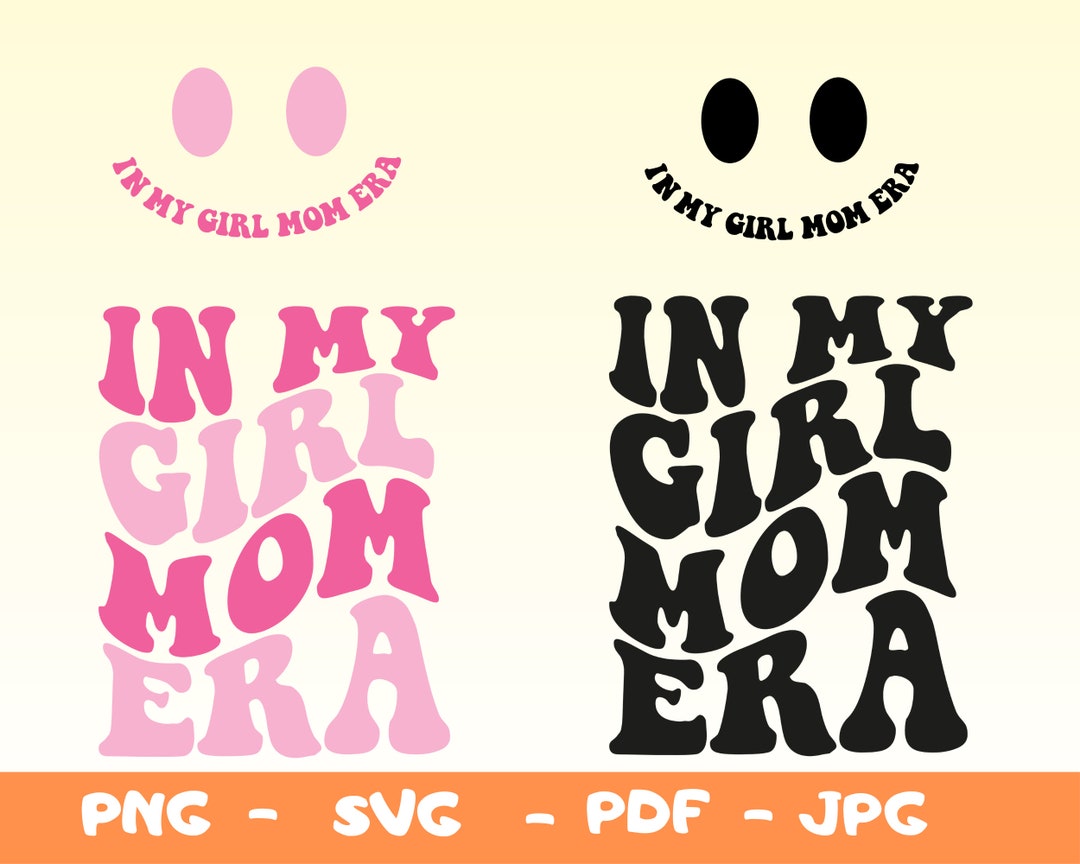 In My Girl Mom Era Svg,girl Mom Shirt Svg,png,girl Mama Era Svg,trendy ...