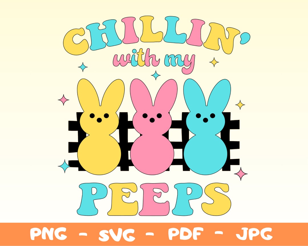 Chillin With My Peeps Svg, Easter Bunny Svg, Peeps Svg, Easter Svg ...