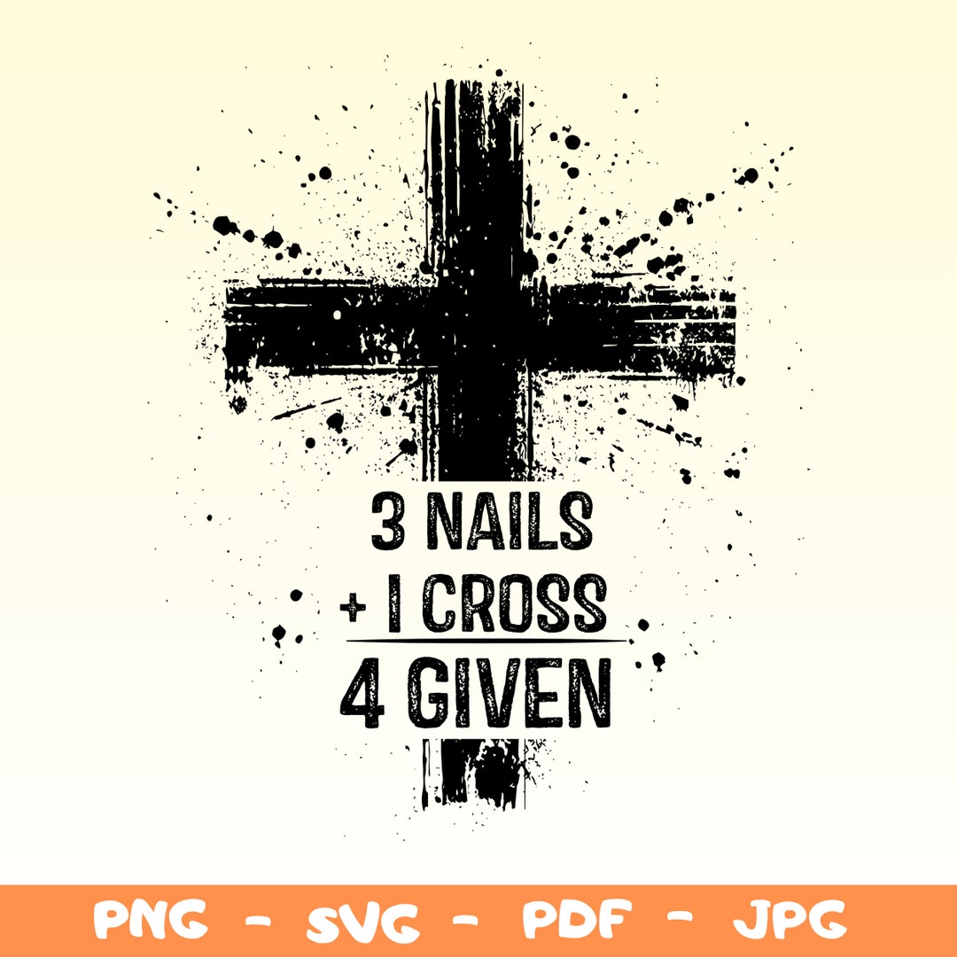 1 Cross 3 Nails 4 Given Svg Png,christian Cross Svg,png,cross Svg,easter Svg,religious Svg,jesus ...