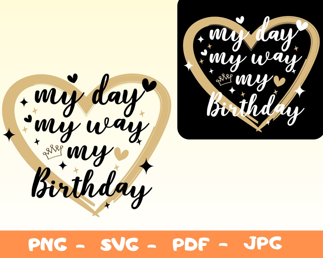 My Day My Way My Birthday SVG PNG, Birthday Queen Svg, Birthday Shirt ...