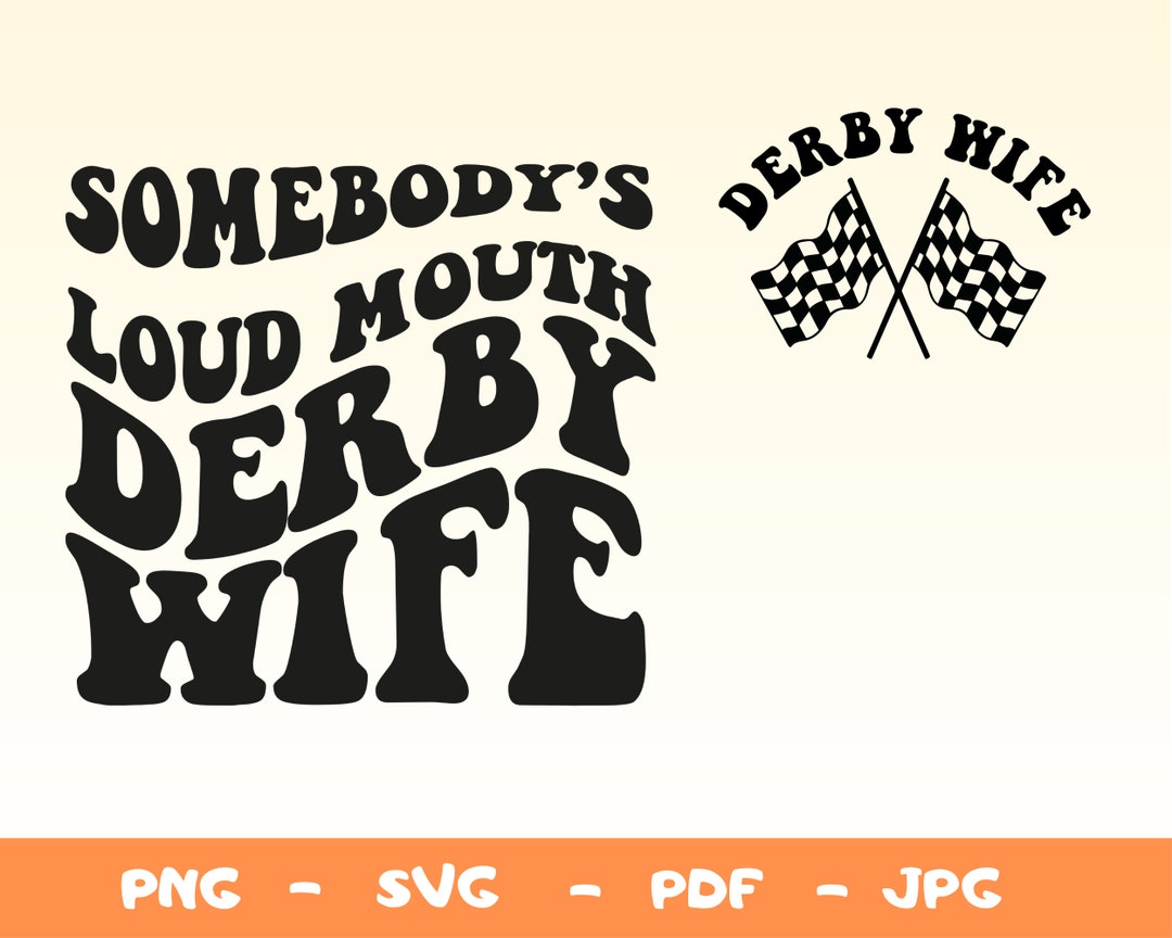 Somebody's Loud Mouth Derby Wife Svg,png Cut File,racing Svg, Racing ...