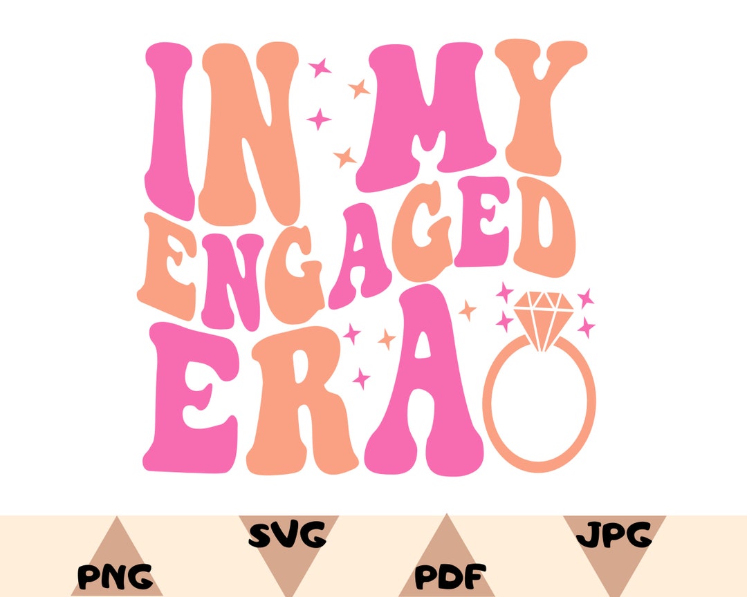 In My Engaged Era Svg,engagement Gift for Her,bride Png,getting Married ...