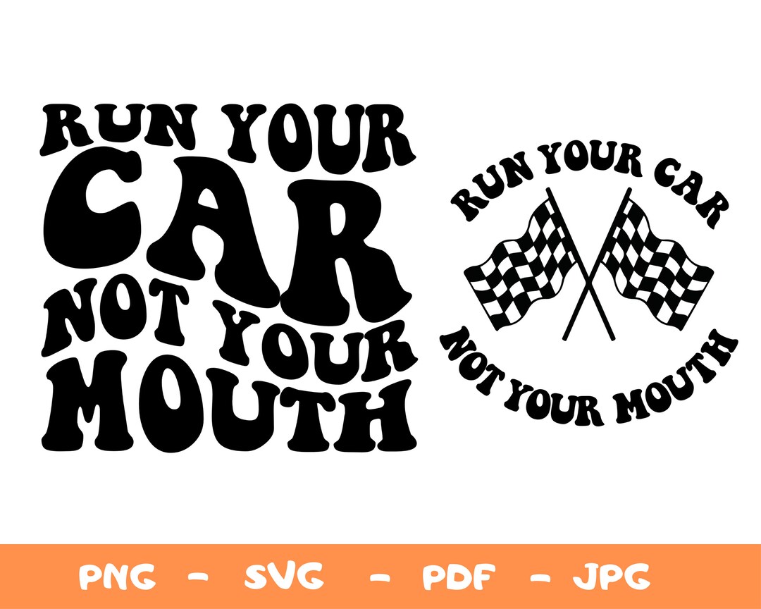 Run Your Car Not Your Mouth Svg,png Cut File Sublimation Design,racing ...