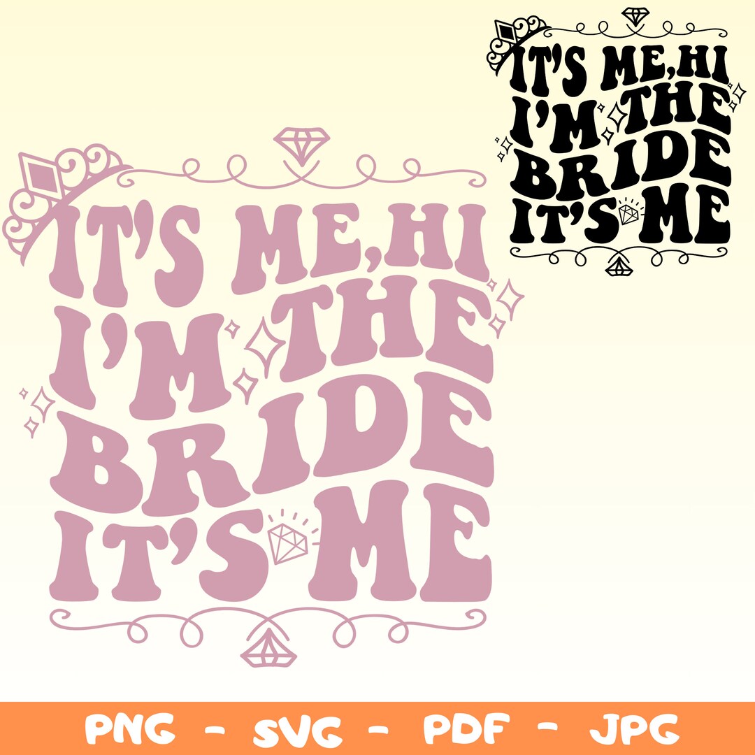 It's Me Hi I'm the Bride It's Me Svg,bride Svg,bride Png,bachelorette ...