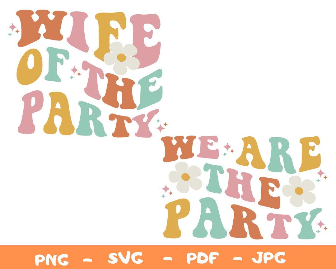 Wife of the Party Svg, We Are the Party Svg, Wedding Png, Bachelorette ...