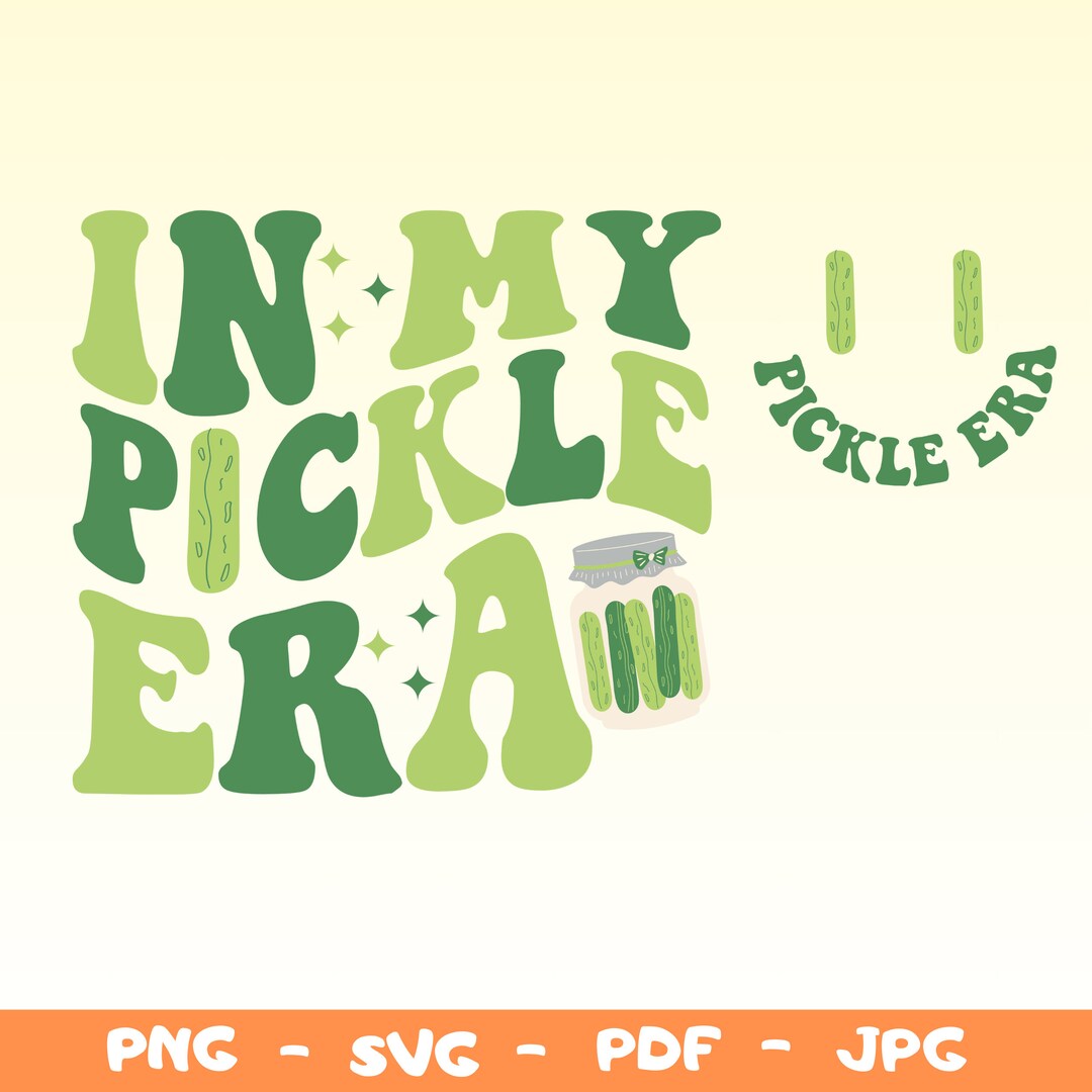 In My Pickle Era Png Svg ,pickle Lover Png Sublimation, Funny Pickles ...
