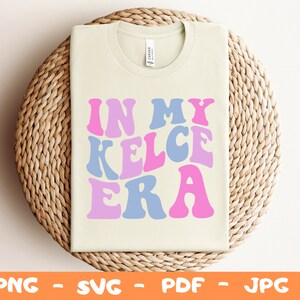 In My Kelce Era SVG Png Kansas City Chiefs Era Svg in My Swiftie Era ...