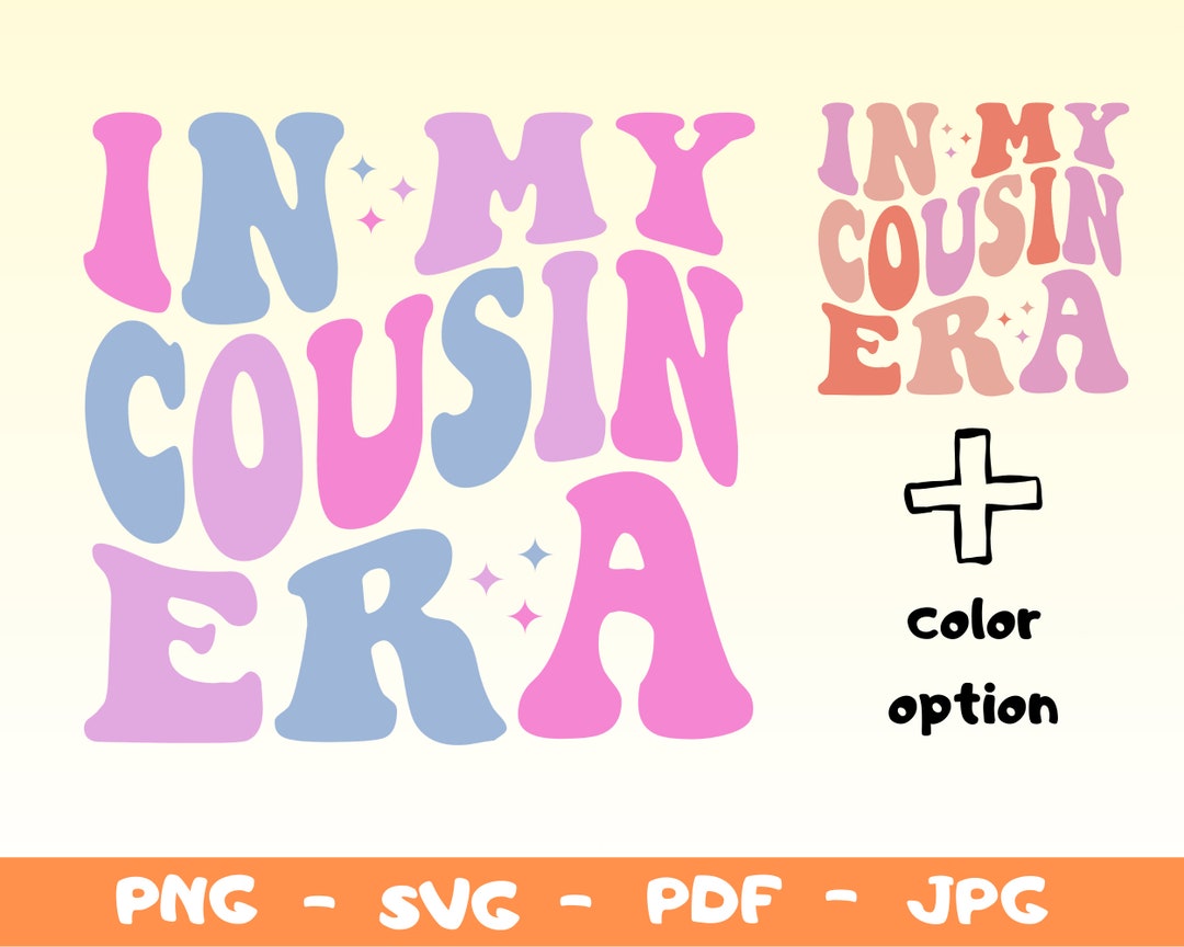 In My Cousin Era Svg Png Svg,cousin Png Svg,older Cousin Svg, Cousin ...