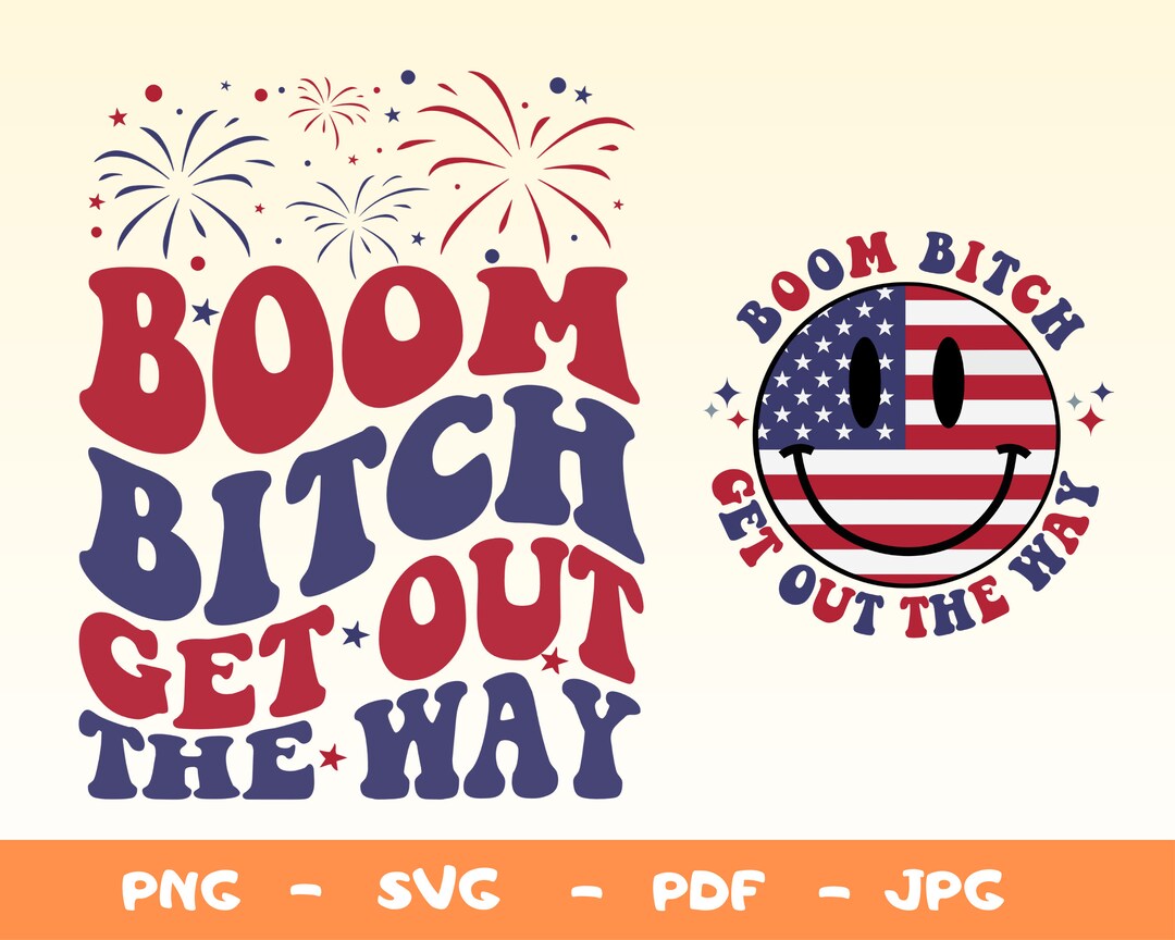 Boom Bitch Get Out the Way Svg,funny 4th of July Svg,png,independence ...