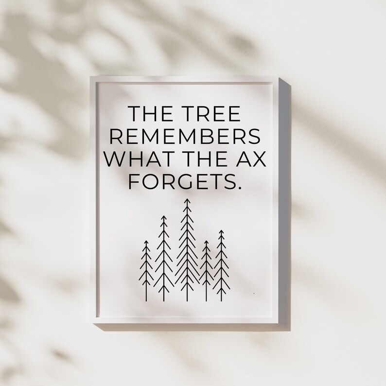 The Tree Remembers What the Ax Forgets Quote Digital Download to Print ...