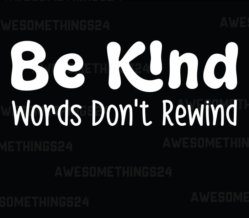 Be Kind It's Really Not That Hard PNG , Be Kind Words Don't Rewind Svg ...