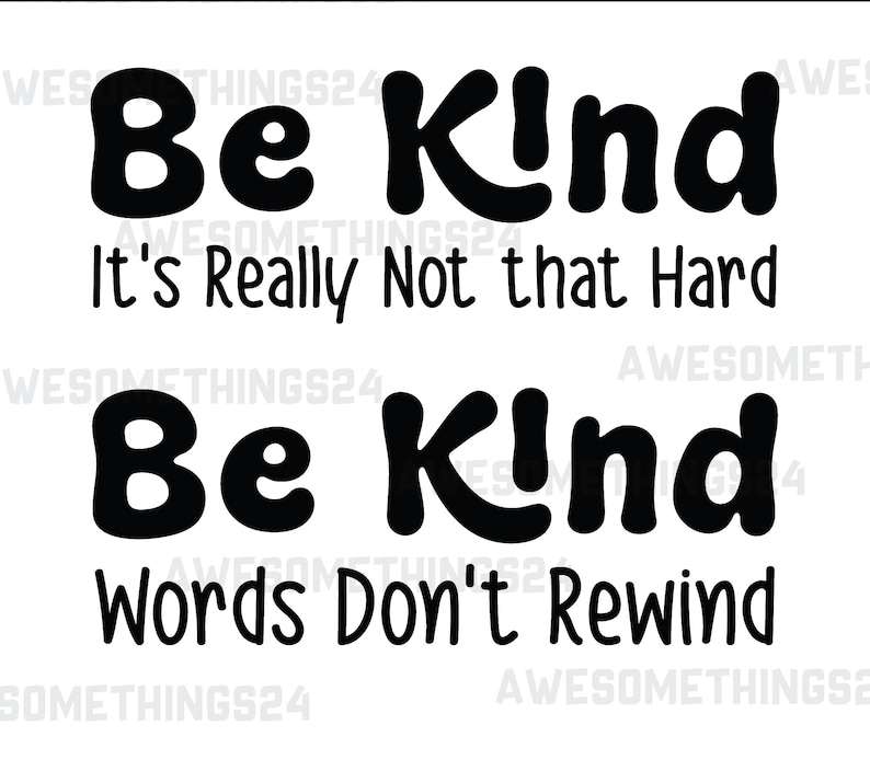Be Kind It's Really Not That Hard PNG , Be Kind Words Don't Rewind Svg ...