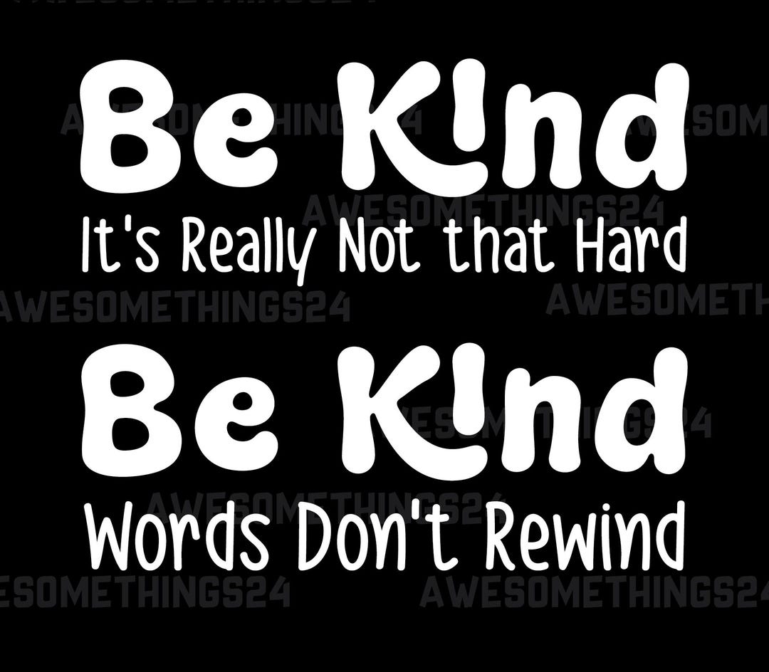Be Kind It's Really Not That Hard PNG , Be Kind Words Don't Rewind Svg ...