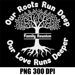 Our Roots Run Deep Our Love Runs Deeper , Digital Download PNG , Family ...