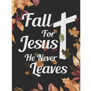 Fall for Jesus He Never Leaves Autumn Season Christ Son God Faithful ...
