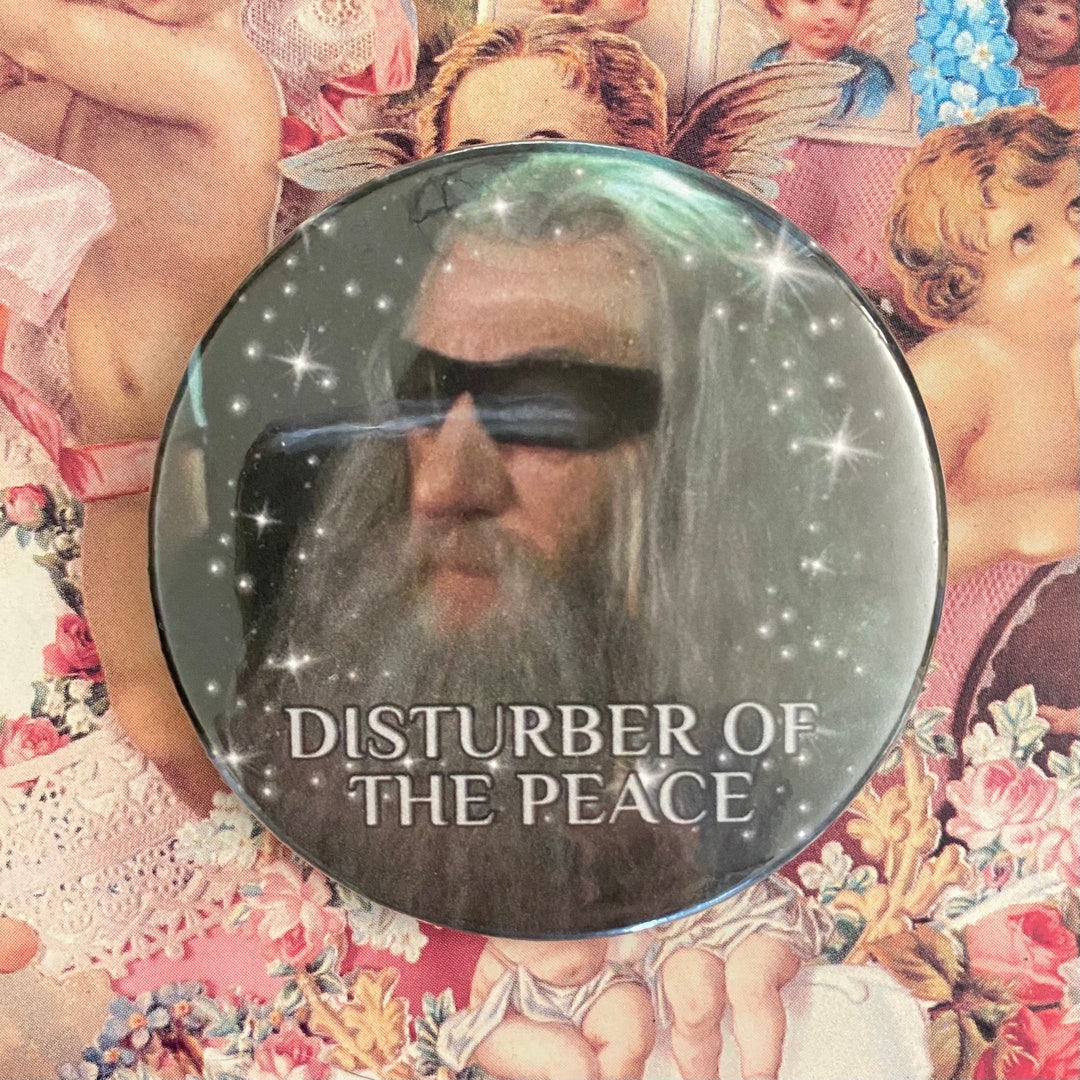 Gandalf the Gray "disturber of the Peace" 58mm Metalback Pin - Etsy