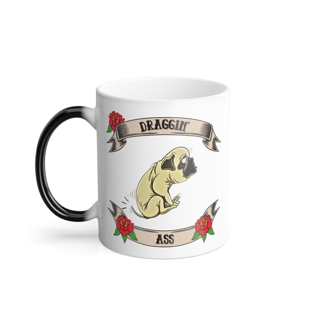 Funny Draggin Ass Coffee Mug Funny Coffee Mug T For Etsy