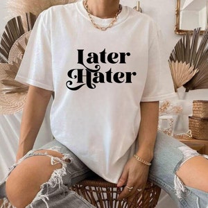 Later Hater T-shirt, Season Wear, Evening Wears, Quality Shirt, Party T ...