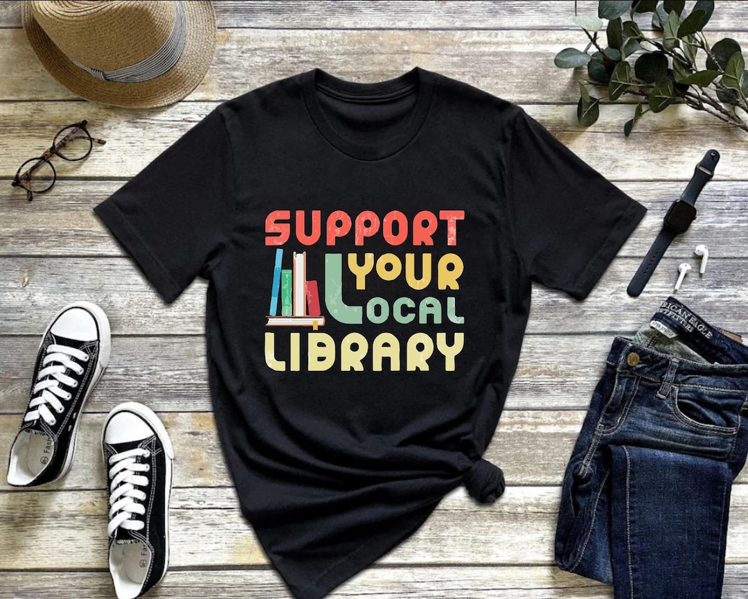 Support Your Local Library Shirt, Library Lover Tee, Book Nerd Clothes ...