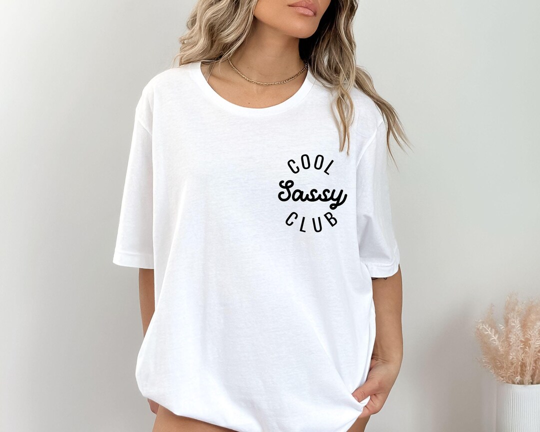 Cool Sassy Club Shirt, Sassy Shirt, Ladies Unisex Shirt, Funny Shirts ...