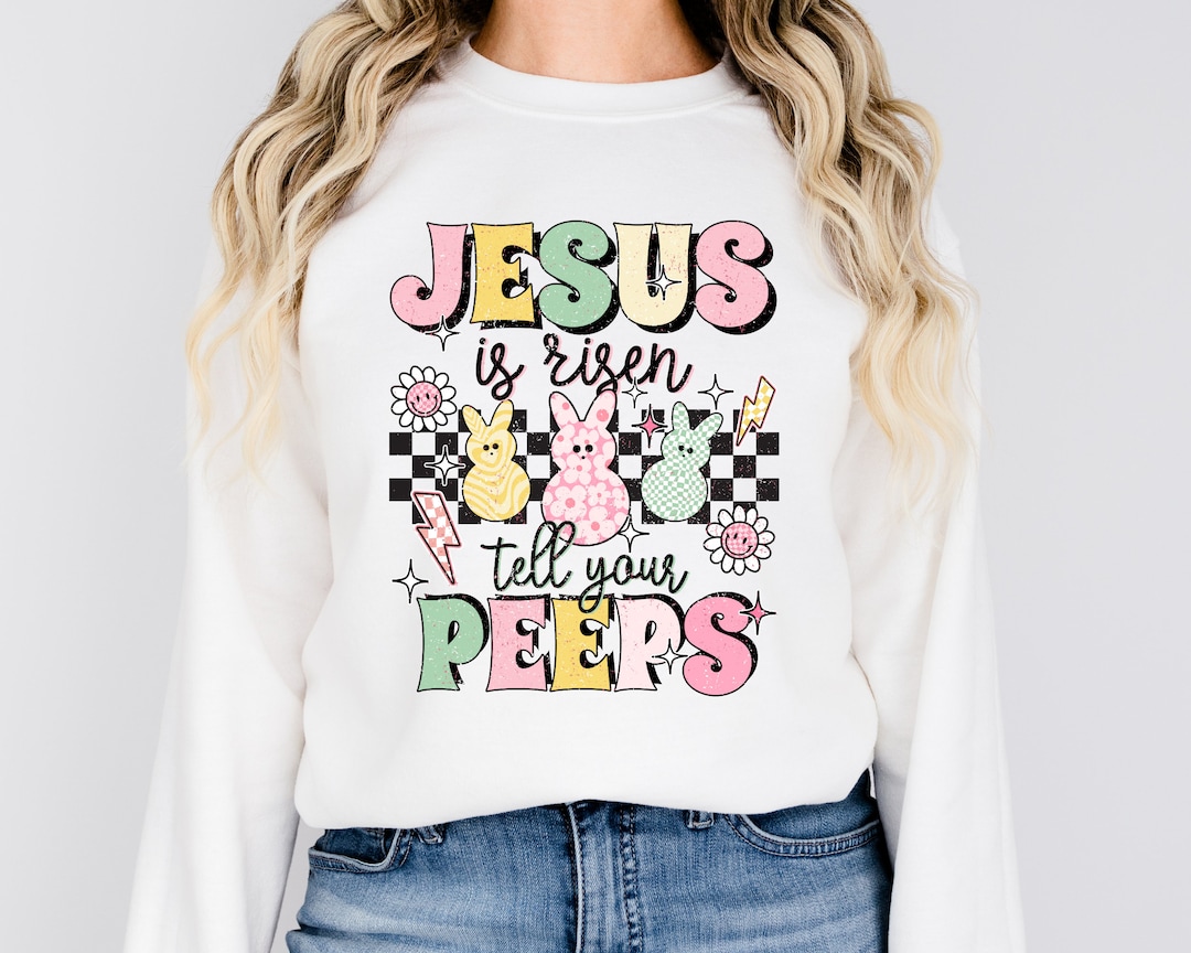 Jesus is Risen Tell Your Peeps Sweatshirt, Easter Christian Sweatshirt ...