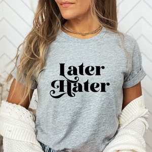 Later Hater T-shirt, Season Wear, Evening Wears, Quality Shirt, Party T ...